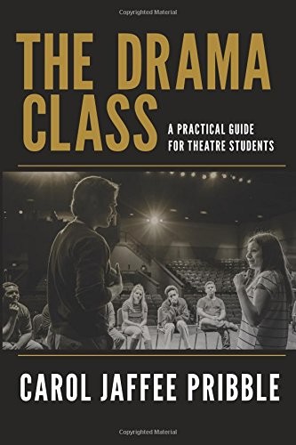 THE DRAMA CLASS: A PRACTICAL GUIDE FOR THEATRE STUDENTS By Carol Jaffee ...