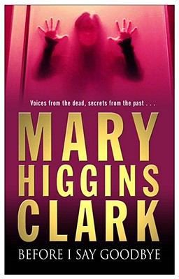 Before I Say Goodbye by Mary Higgins-Clark | eBay