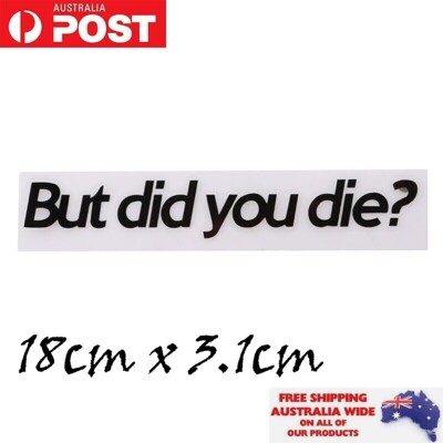 But Did You Die Meme Sticker Vinyl Decal For Car Ute Truck Motorbike ...