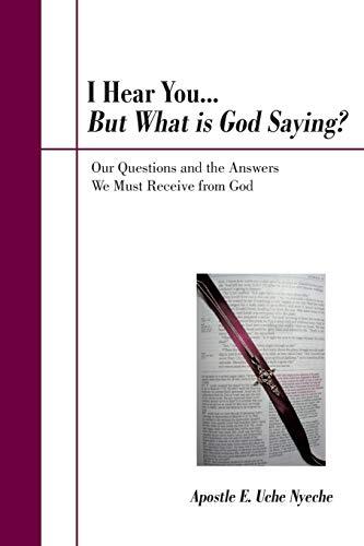 I Hear You... But What Is God Saying?: Our Questions and the Answers We ...