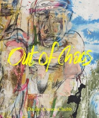 Daniel Crews-Chubb - Out of Chaos by Jennifer Higgie [Hardback] | eBay