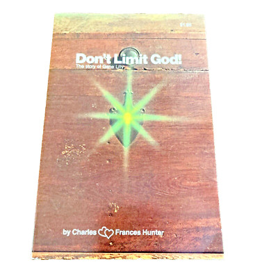 DON'T LIMIT GOD The Story Of Gene Lilly By Charles & Frances Hunter ...