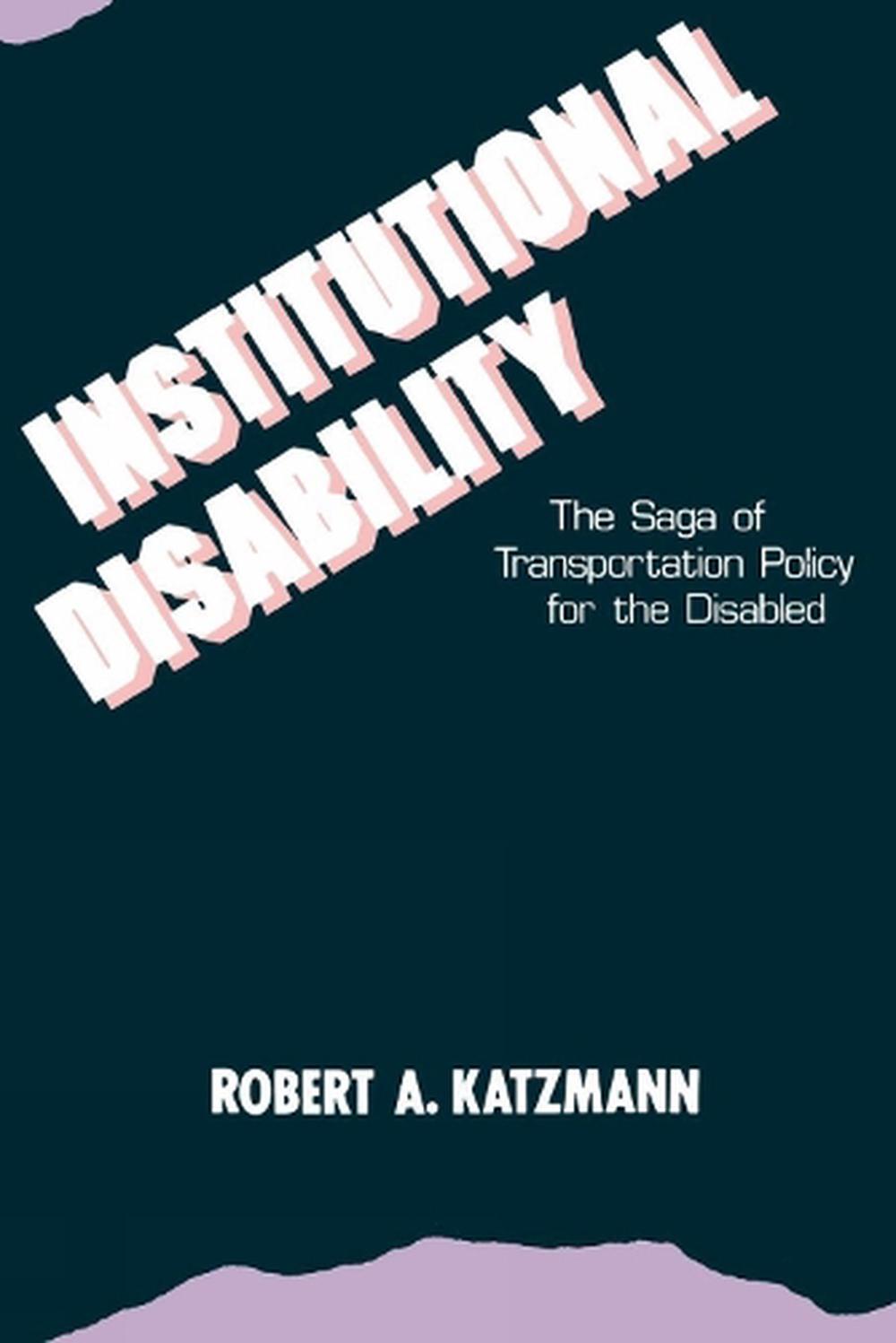 Institutional Disability: The Saga of Transportation Policy for the ...