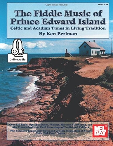 FIDDLE MUSIC OF PRINCE EDWARD ISLAND: CELTIC AND ACADIAN By Ken Perlman ...