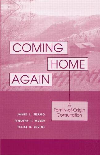 Coming Home Again : A Family-Of-Origin Consultation by Timothy T. Weber ...
