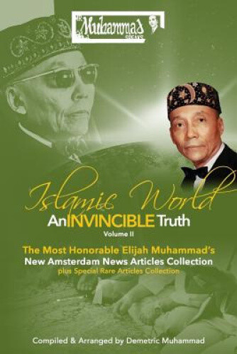 An Invincible Truth Volume II: The Most Honorable Elijah Muhammad's New ...