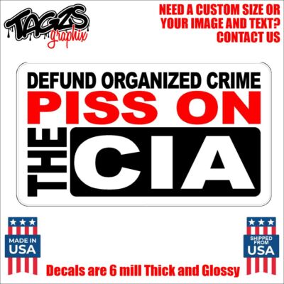 Defund Organized Crime Piss On The CIA Printed & Laminated Window Decal ...