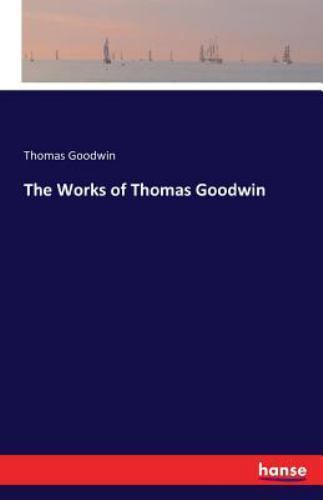 Works of Thomas Goodwin by Thomas Goodwin (2016, Trade Paperback) for ...