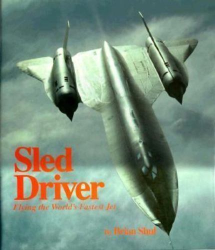 Sled Driver : Flying the World's Fastest Jet by Brian Shul (1992 ...