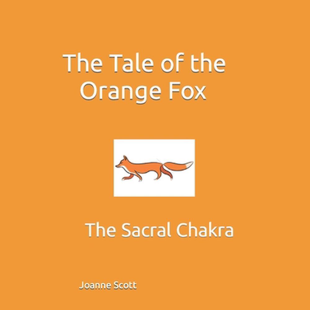 The Tale of the Orange Fox: The Sacral Chakra by Joanne Scott (English ...