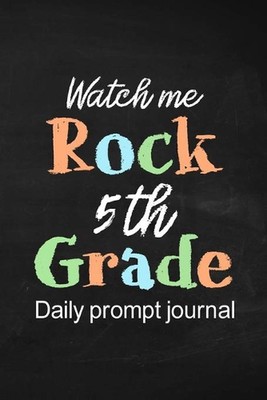 Watch Me Rock 5th Grade Daily Prompt Journal: Prompt Journal for Boy ...