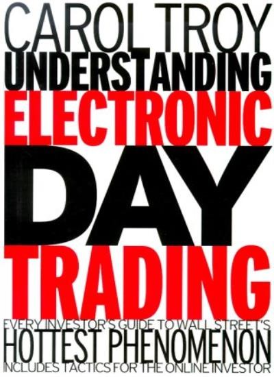 Understanding Electronic Day Trading: Every Investor's Guide to ...