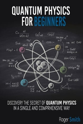 Quantum Physics for Beginners: discover the secrets of quantum physics ...