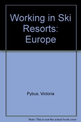 Working in Ski Resorts: Europe By Victoria Pybus, Charles James ...