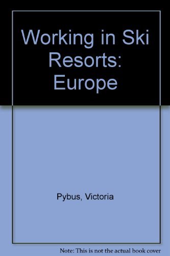 Working in Ski Resorts: Europe By Victoria Pybus, Charles James ...
