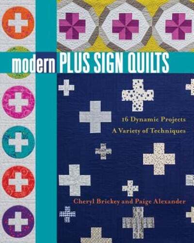 Modern Plus Sign Quilts: 16 Dynamic Projects - a Variety of Techniques ...