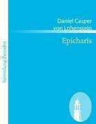 Epicharis von Daniel Casper Von Lohenstein (2010, Taschenbuch) online ...