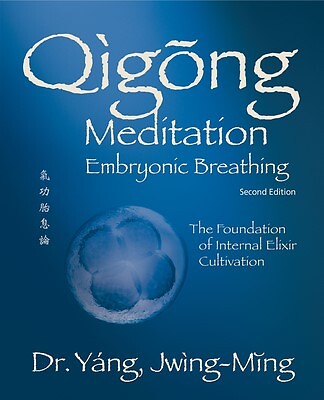 Qigong Meditation Embryonic Breathing 2nd. Ed.: The Foundation of ...