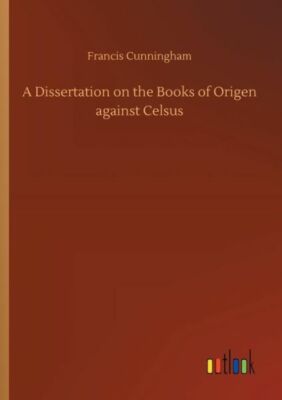 A Dissertation on the Books of Origen Against Celsus 9783734044069| eBay
