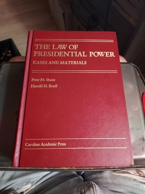 The Law of Presidential Power: Cases and Materials Bruff, Harold, Shane ...