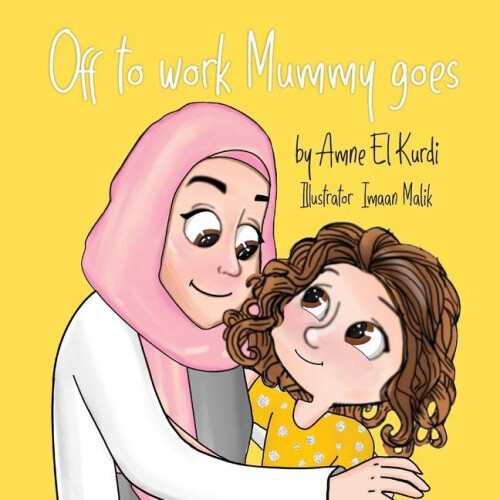 Off to work mummy goes by Amne El Kurdi 9780645001440 | eBay