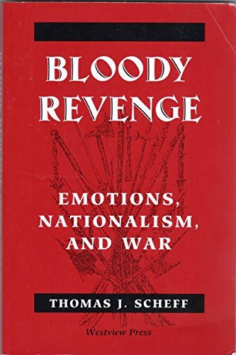 Bloody Revenge: Emotions, Nationalism and War-Thomas J. Scheff ...
