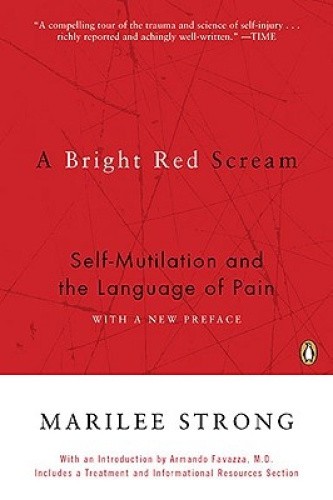 A Bright Red Scream: Self-Mutilation and the Language of Pain by Strong ...