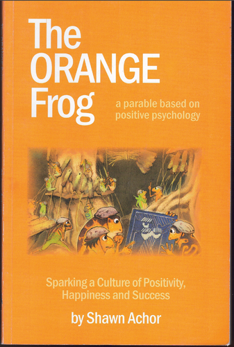 The Orange Frog - Parable Based on Positive Psychology ; by Shawn ...