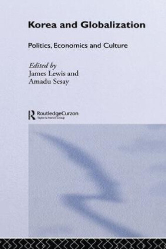 Korea and Globalization: Politics, Economics and Culture by James B ...