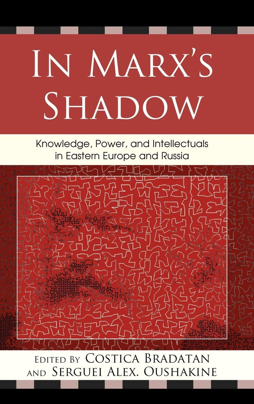 In Marx's Shadow: Knowledge, Power, and Intellectuals in Eastern Europe and ... 9780739136249| eBay