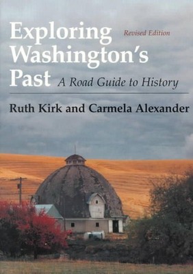 Exploring Washington's Past: A Road Guide to History by Ruth Kirk ...