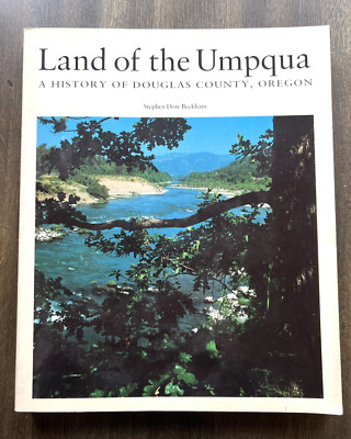 Land of the Umpqua : A History of Douglas County, Oregon by Stephen Dow ...