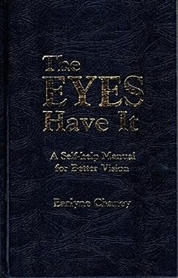 The Eyes Have It : A Self-Help Manual for Better Vision Earlyne C ...
