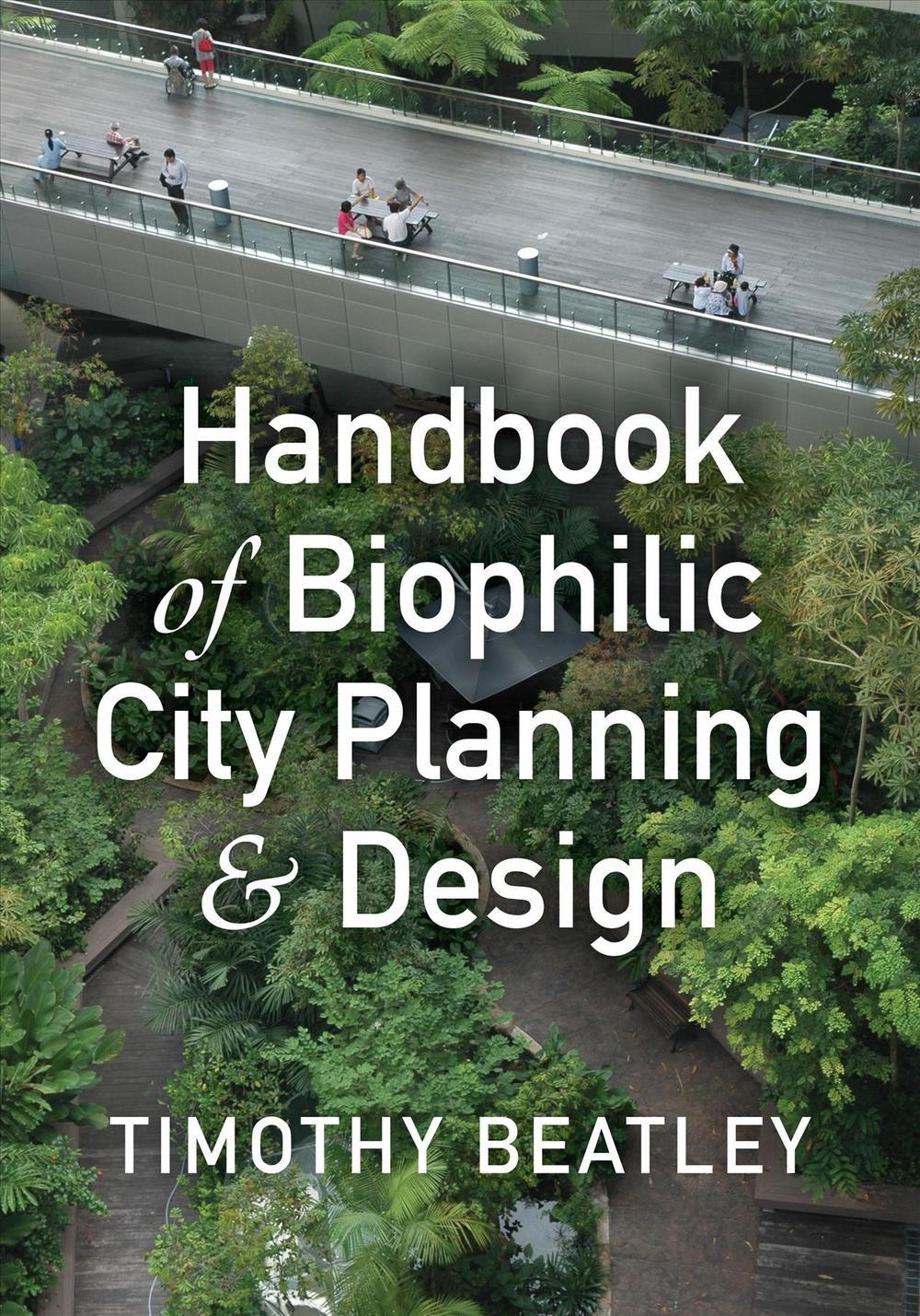 Handbook of Biophilic City Planning & Design by Timothy Beatley ...