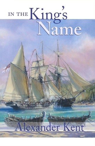Alexander Kent In the King's Name (Poche) Bolitho Novels 9781590134818 ...