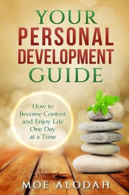 Your Personal Development Guide: How To Become Content And Enjoy Life ...