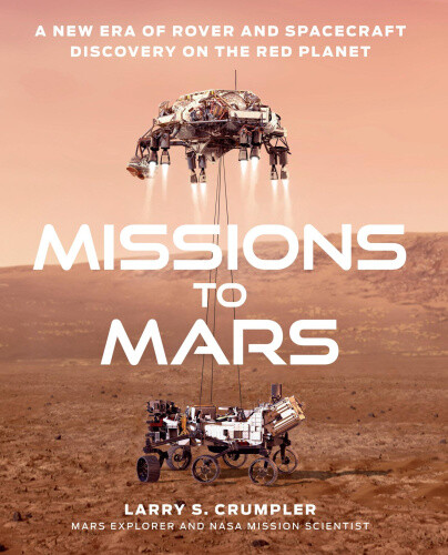 Missions to Mars: A New Era of Rover and Spacecraft Discovery on the ...