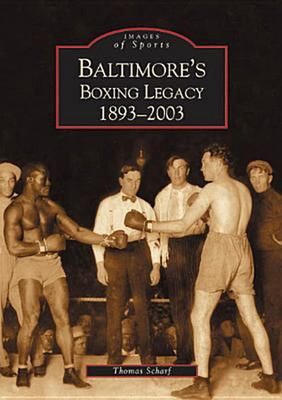 Baltimore's Boxing Legacy:: 1893-2003 by Thomas Schaif (English ...
