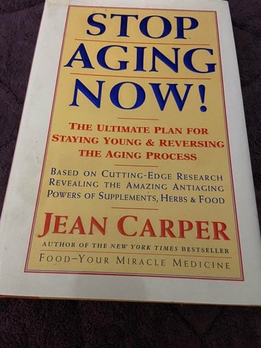 Stop Aging Now! : The Ultimate Plan for Staying Young and Reversing the ...