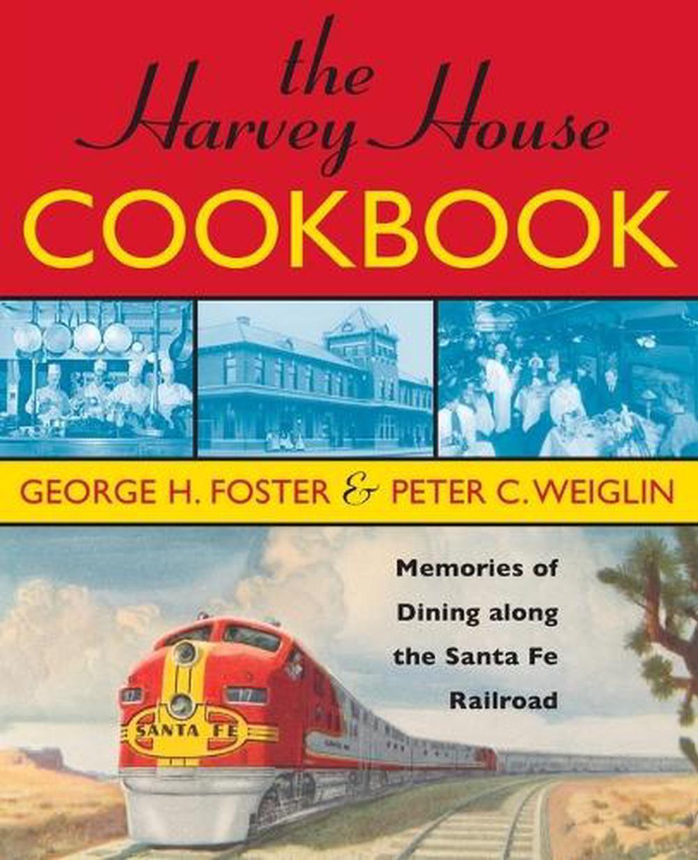 The Harvey House Cookbook: Memories of Dining Along the Santa Fe ...