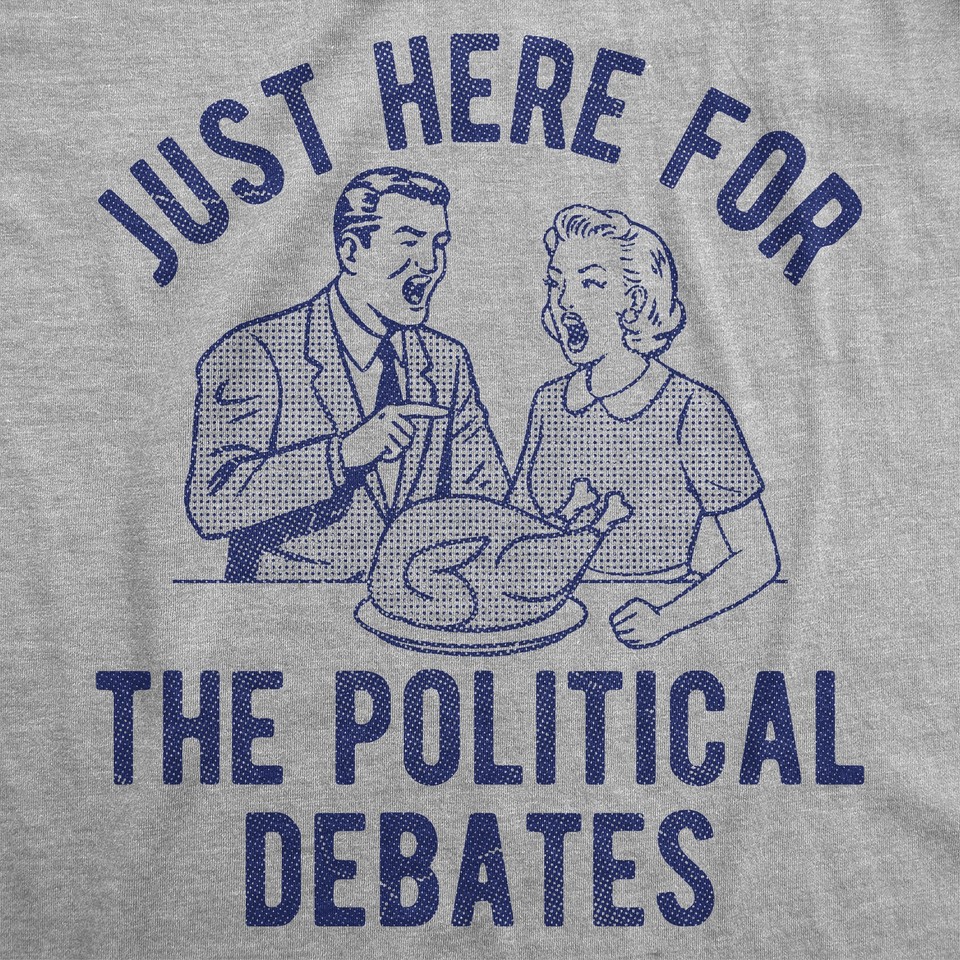 Mens Funny T Shirts Im Just Here For The Political Debates Sarcastic | eBay