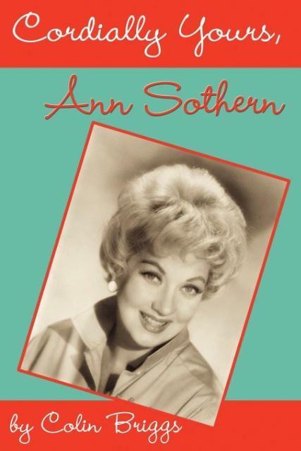 Cordially Yours, Ann Sothern von Colin Briggs (2007, Taschenbuch ...