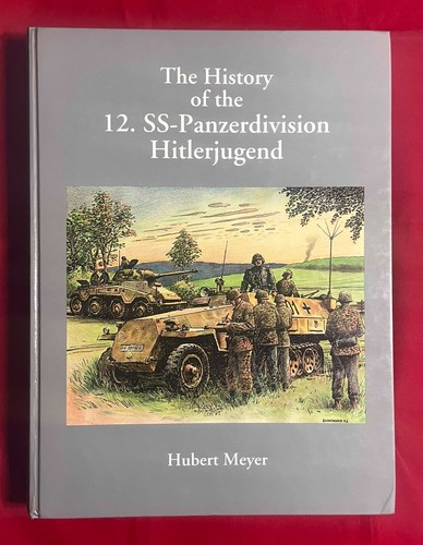 The History of the 12. SS-Panzerdivision Hitlerjugend, Hubert Meyer ...