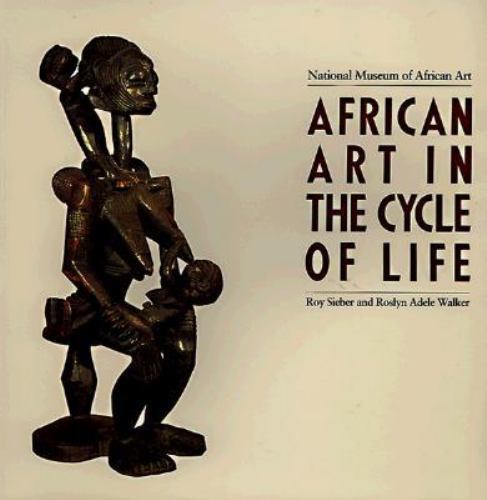 African Art in the Cycle of Life by Roy Sieber and Roslyn A. Walker ...