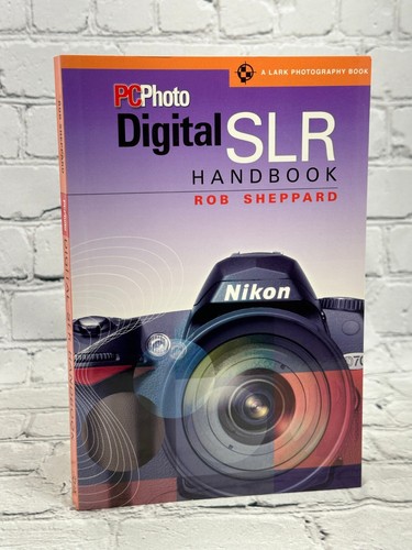 PC Photo Digital SLR Handbook By Rob Sheppard [2005 · Second Printing ...