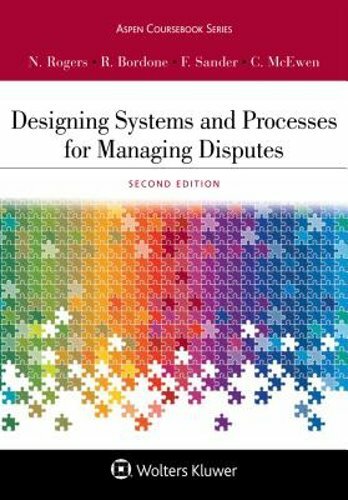 Designing Systems and Processes for Managing Disputes by Nancy H Rogers ...