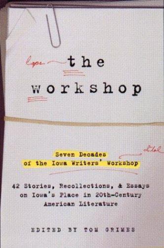 The Workshop : Seven Decades of the Iowa Writers Workshop - 43 Stories ...