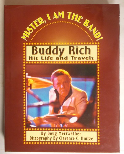 MISTER, I AM THE BAND by Meriwether BUDDY RICH: HIS LIFE & TRAVELS ...