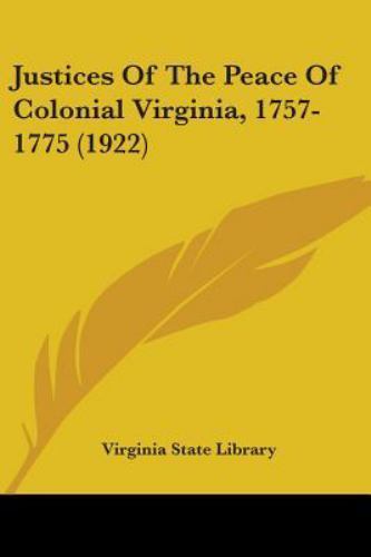 Justices of the Peace of Colonial Virginia, 1757-1775 by Virginia State ...