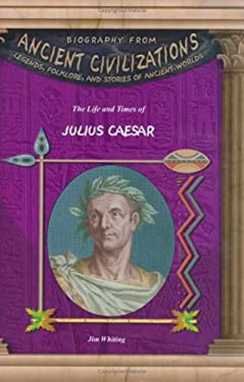 The Life and Times of Julius Caesar Library Binding Jim Whiting ...